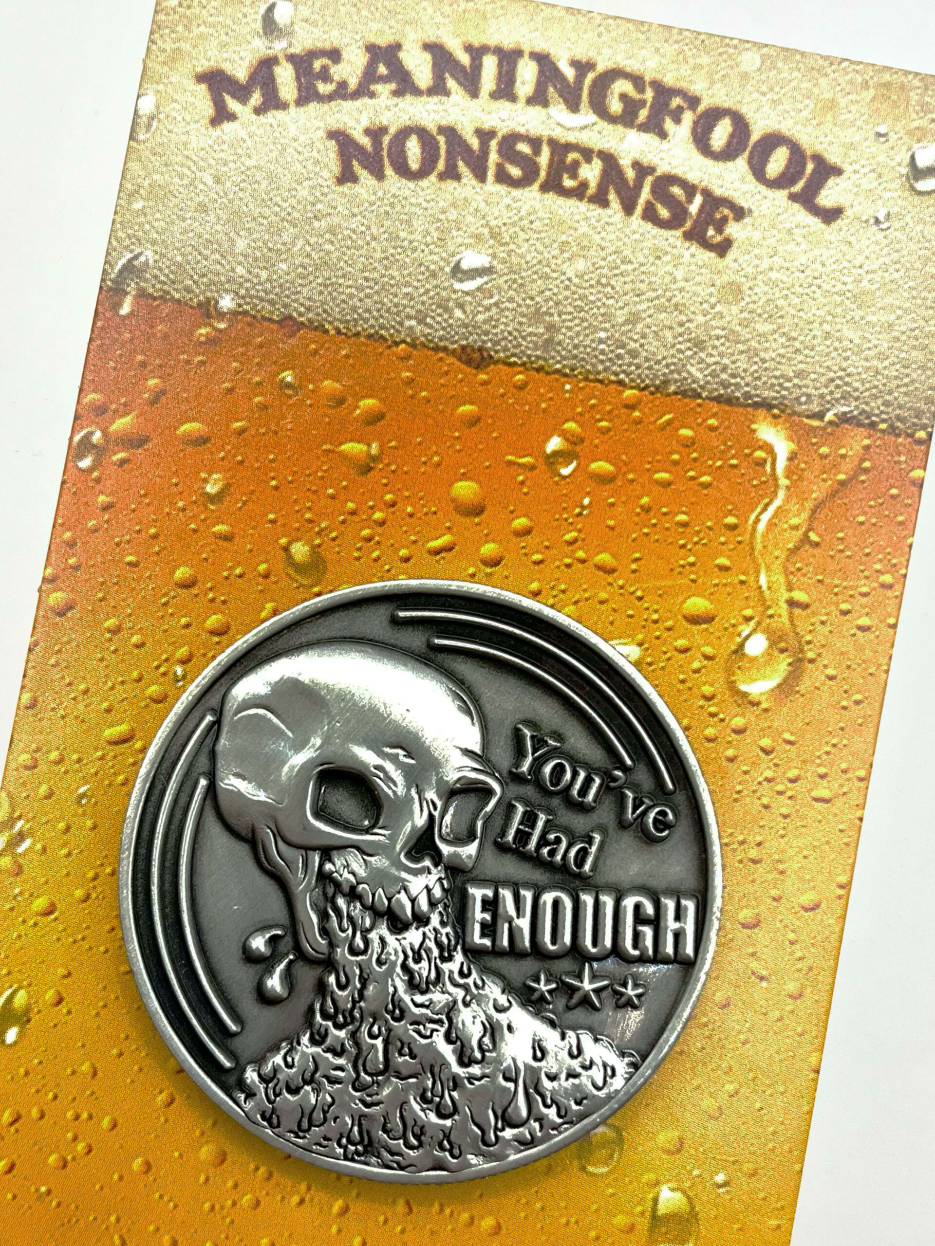 Just one more drink/You’ve had enough Coin – Meaningfool Nonsense